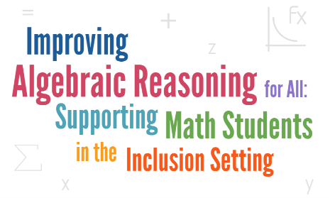 Improving Algebraic Reasoning for All: Supporting Math Students in the ...