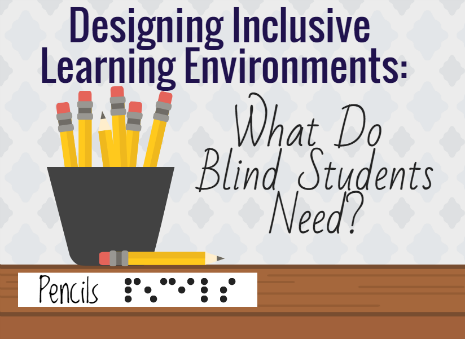 Designing Inclusive Learning Environments: What Do Blind Students Need ...
