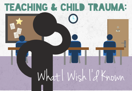 Teaching & Child Trauma: What I Wish I'd Known | Kennedy Krieger Institute